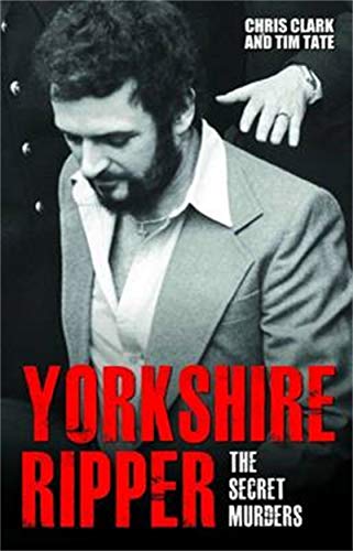 Yorkshire Ripper The Secret Murders By Chris Clark Book Outlet