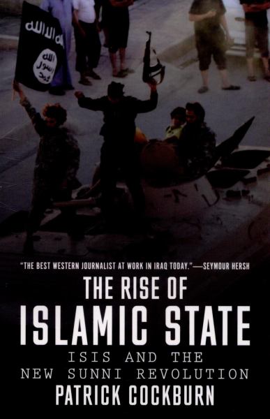 The Rise of Islamic State: ISIS and the New Sunni Revolution by Patrick ...