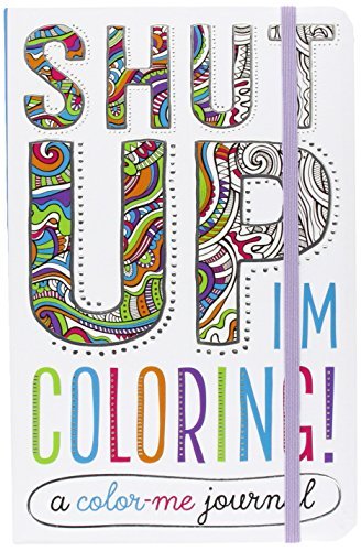 Shut Up! I'm Coloring (A Color-Me Journal)