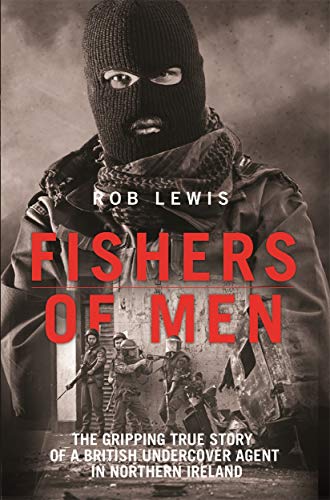 Fishers of Men: The Gripping True Story of a British Army Undercover ...