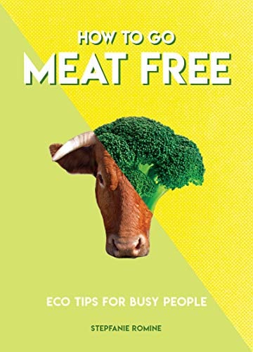 How to Go Meat Free: Eco Tips for Busy People by Stepfanie Romine ...