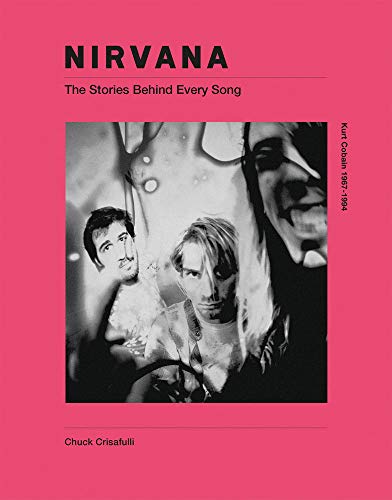 Nirvana: The Story Behind Every Song by Chuck Crisafulli - Book Outlet