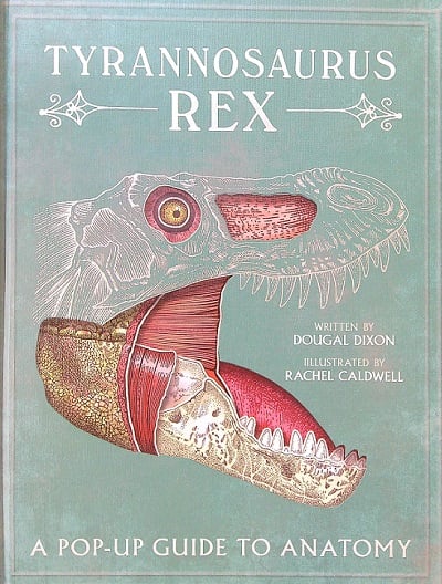 Tyrannosaurus Rex: A Pop-Up Guide to Anatomy by Dougal Dixon - Book Outlet