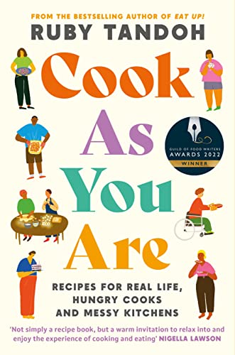 Cook As You Are: Recipes for Real Life, Hungry Cooks and Messy Kitchens ...