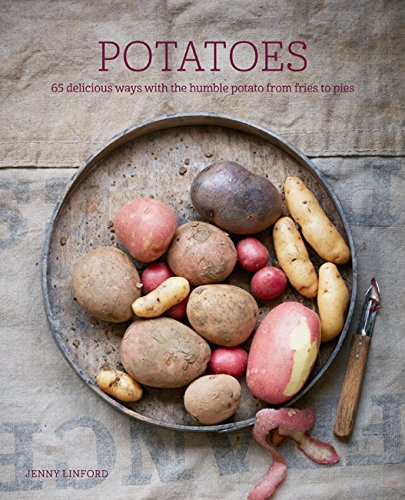 Potatoes: 65 Delicious Ways with the Humble Potato from Fries to Pies ...