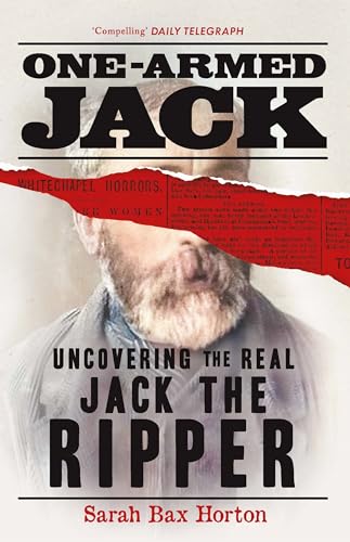 One-Armed Jack: Uncovering the Real Jack the Ripper by Sarah Bax Horton ...