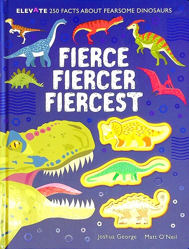 Fierce Fiercer Fiercest: 250 Facts About Fearsome Dinosaurs (Elevate ...