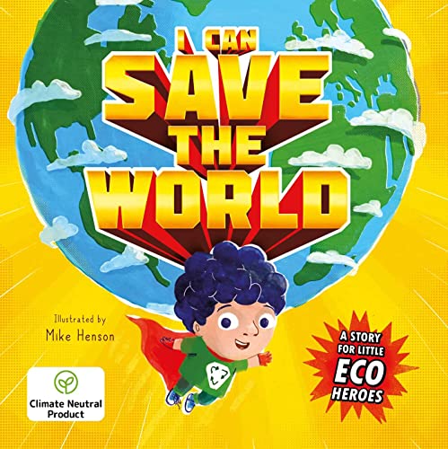 I Can Save the World: A Story for Little Eco Heroes by Marnie Willow ...