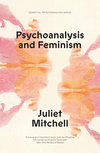 Psychoanalysis and Feminism: A Radical Reassessment of Freudian ...