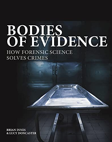 Bodies of Evidence: How Forensic Science Solves Crimes by Brian Innes ...