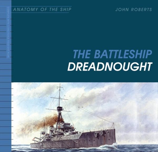 The Battleship Dreadnought (Anatomy of the Ship) by John Roberts - Book ...