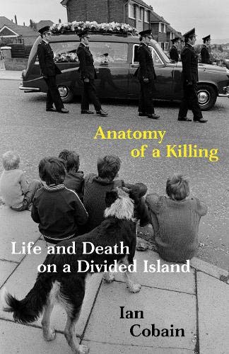 Anatomy of a Killing: Life and Death on a Divided Island by Ian Cobain ...