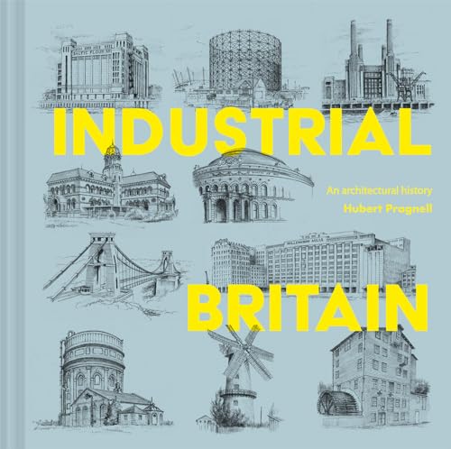 Industrial Britain: An Architectural History by Hubert Pragnell - Book ...