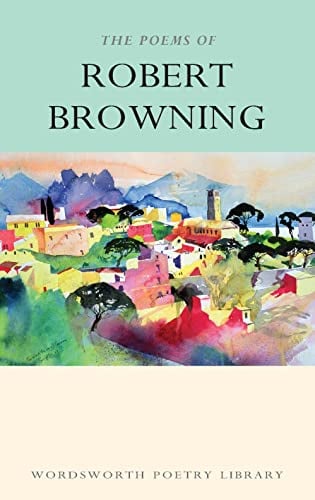 The Poems of Robert Browning (Wordsworth Poetry Library) by Robert ...