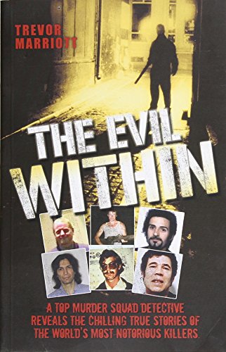 The Evil Within: A Top Murder Squad Detective Reveals the Chilling True ...