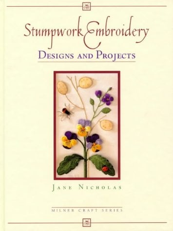 Stumpwork Embroidery by Jane Nicholas - Book Outlet