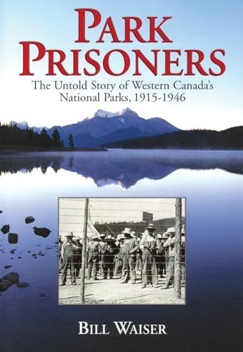 Park Prisoners: The Untold Story of Western Canada's National Parks ...