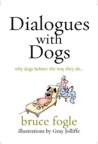 Dialogues with Dogs: Why Dogs Behave the Way They Do by Bruce Fogle ...
