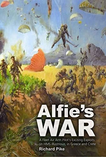 Alfie's War: A Fleet Air Arm Officer's Exciting Exploits on HMS ...