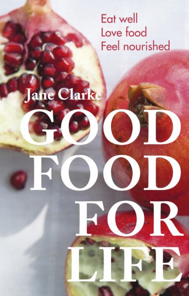 Good Food For Life by Jane Clark - Book Outlet