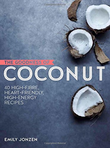 The Goodness of Coconut: 40 Irresistible Energy-Packed Recipes by Emily ...