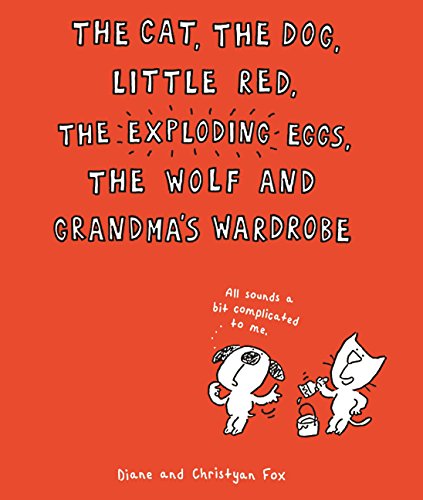 The Cat, the Dog, Little Red, the Exploding Eggs, the Wolf and Grandma ...