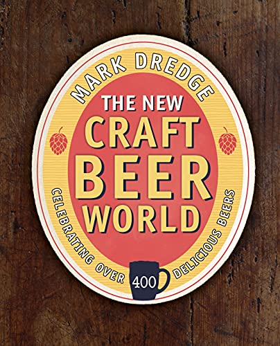 The New Craft Beer World: Celebrating Over 400 Delicious Beers by Mark ...
