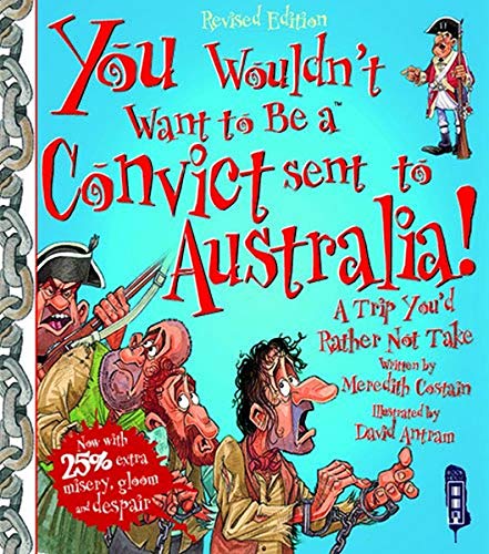 You Wouldnt Want to Be a Convict Sent to Australia! (You Wouldn't Want ...