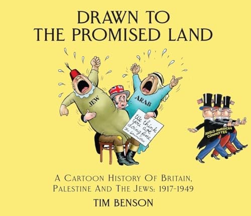 Drawn to the Promised Land: A Cartoon History of Britain, Palestine and ...