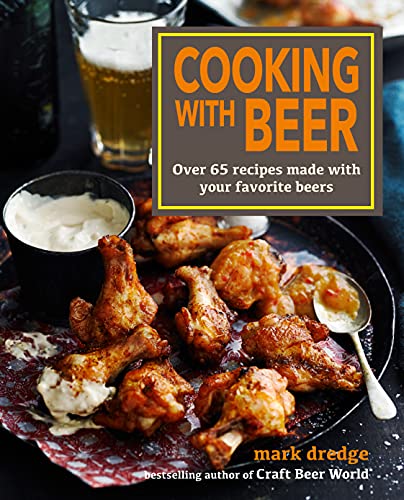 Cooking With Beer: Over 65 Recipes Made With Your Favorite Beers by ...