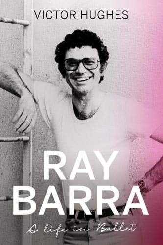 Ray Barra: A Life in Ballet by Victor Hughes - Book Outlet
