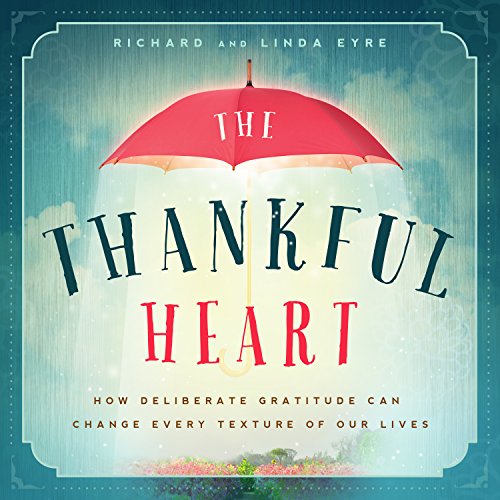 The Thankful Heart: How Deliberate Gratitude Can Change Every Texture ...
