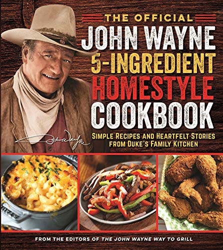The Official John Wayne 5-Ingredient Homestyle Cookbook: Simple Recipes ...