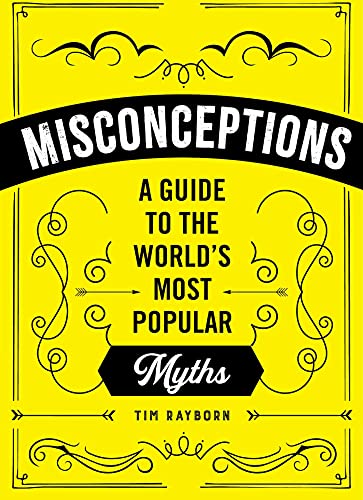 Misconceptions; A Guide to the World's Most Popular Myths by Tim ...