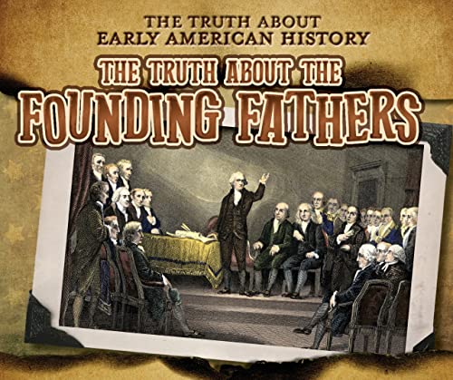 The Truth About the Founding Fathers (Truth About Early American ...