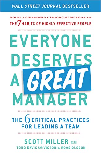 Everyone Deserves a Great Manager: The 6 Critical Practices for Leading ...