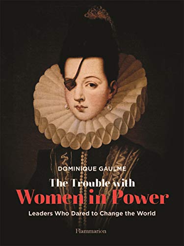 The Trouble with Women in Power: Leaders Who Dared to Change the World ...