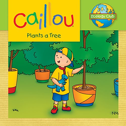 Caillou Plants a Tree (Ecology Club) by Sarah Margaret (Adapted by ...