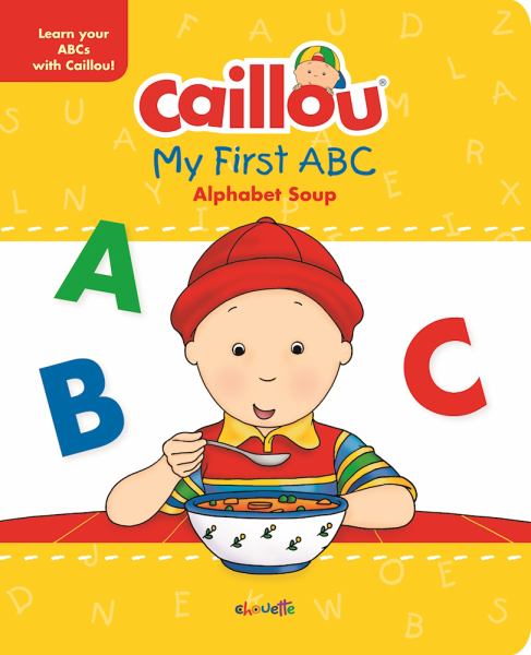 Caillou, My First ABC: Alphabet Soup by Anne Paradis - Book Outlet