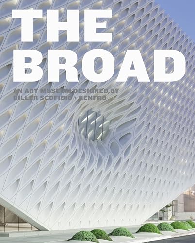 The Broad: An Art Museum Designed by Diller Scofidio + Renfro by Joanne ...